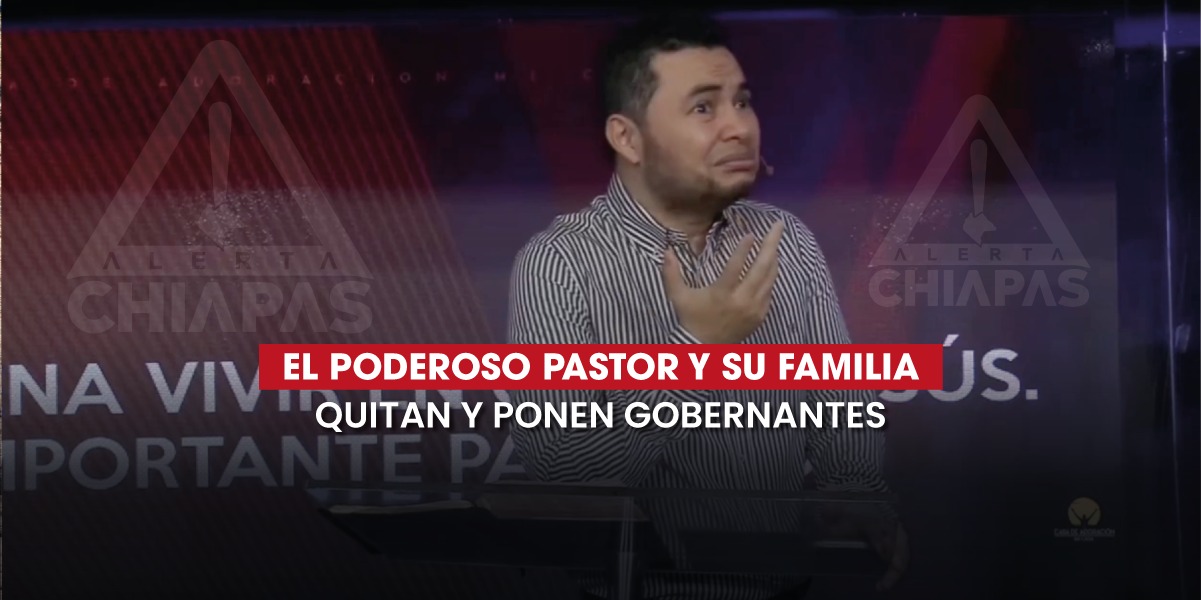 El poderoso pastor y su familia, quitan y ponen gobernantes - Alerta ...